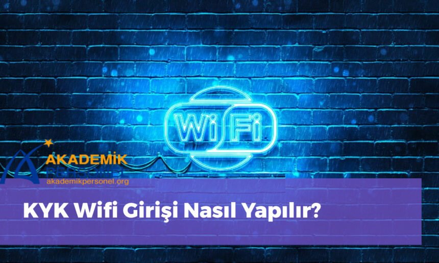 KYK Wifi Giriş Nasıl Yapılır? 5 Adımda Giriş Yapın (Çözümlü)